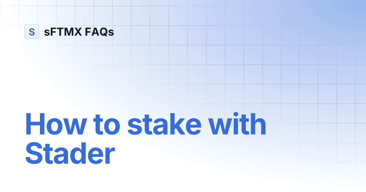 How to stake with Stader | sFTMX FAQs